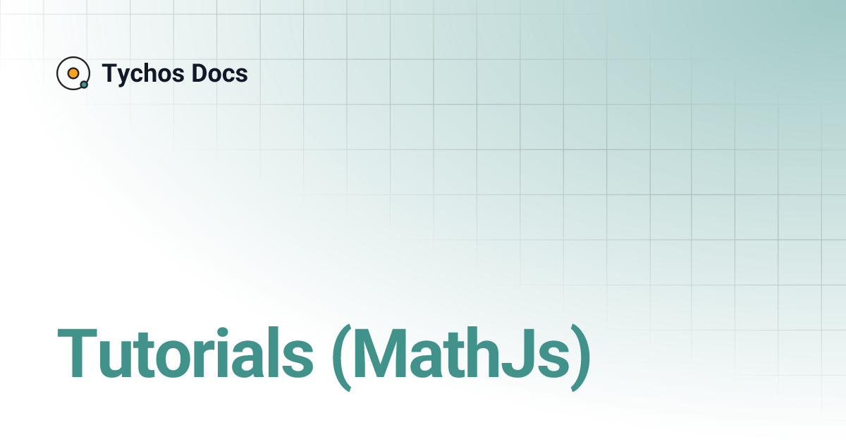 Tutorials (MathJs) | Tychos Docs