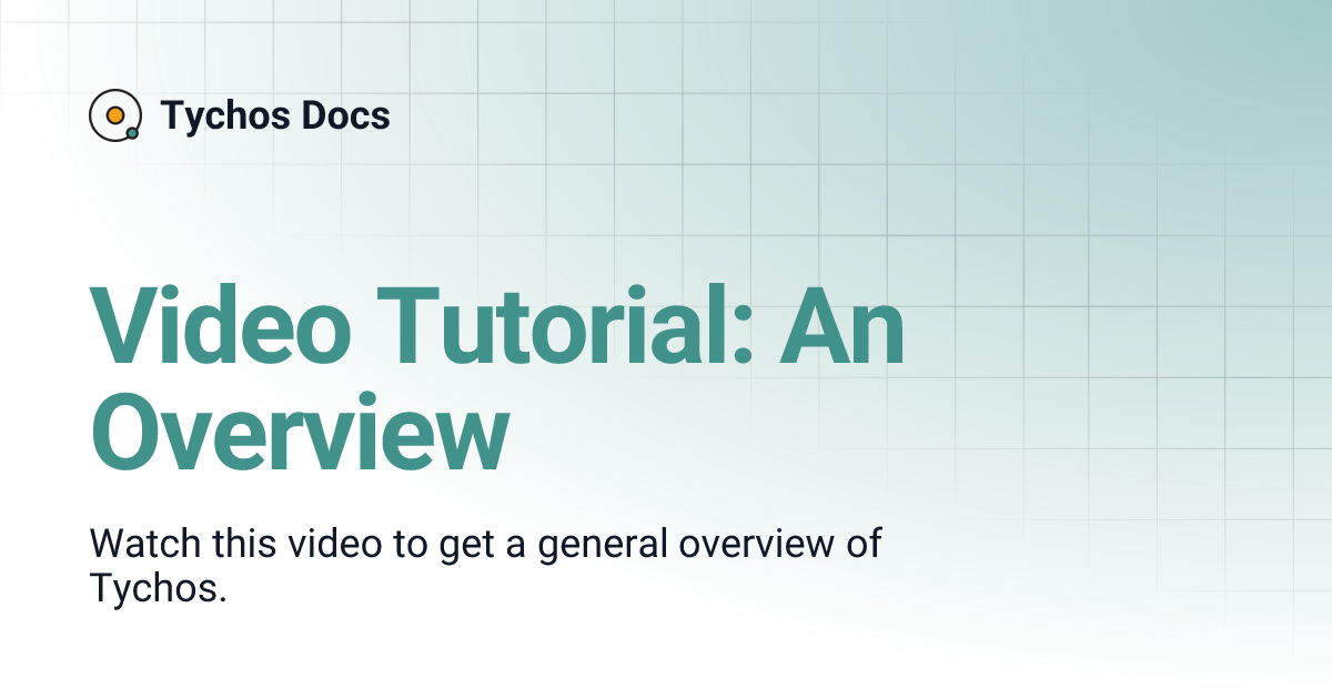 Video Tutorial: An Overview | Tychos Docs