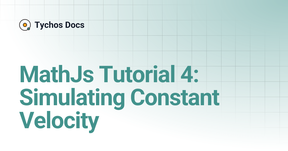MathJs Tutorial 4: Simulating Constant Velocity | Tychos Docs