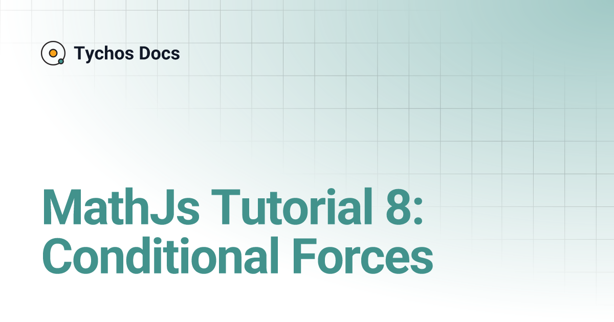 MathJs Tutorial 8: Conditional Forces | Tychos Docs