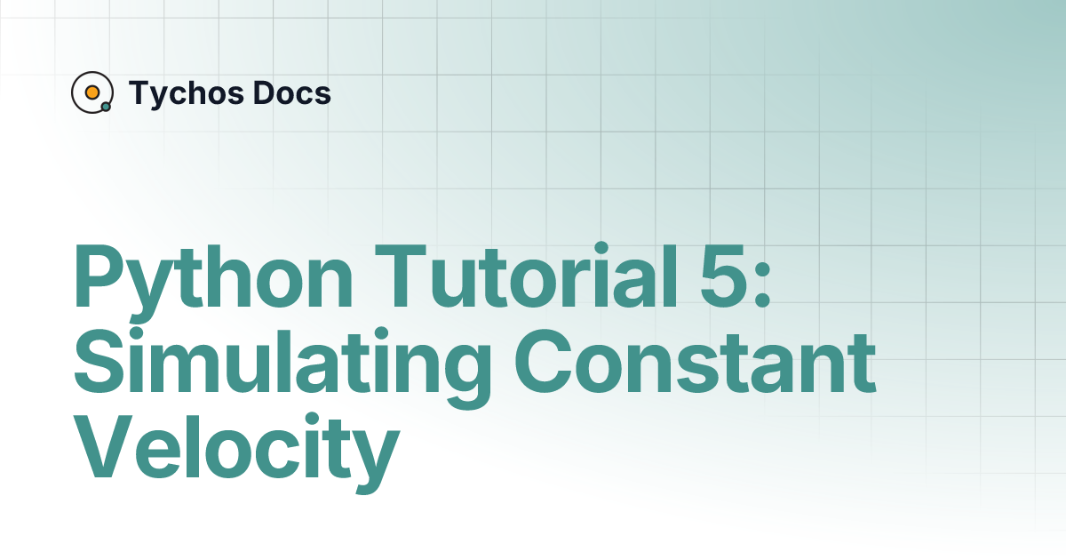 Python Tutorial 5: Simulating Constant Velocity | Tychos Docs
