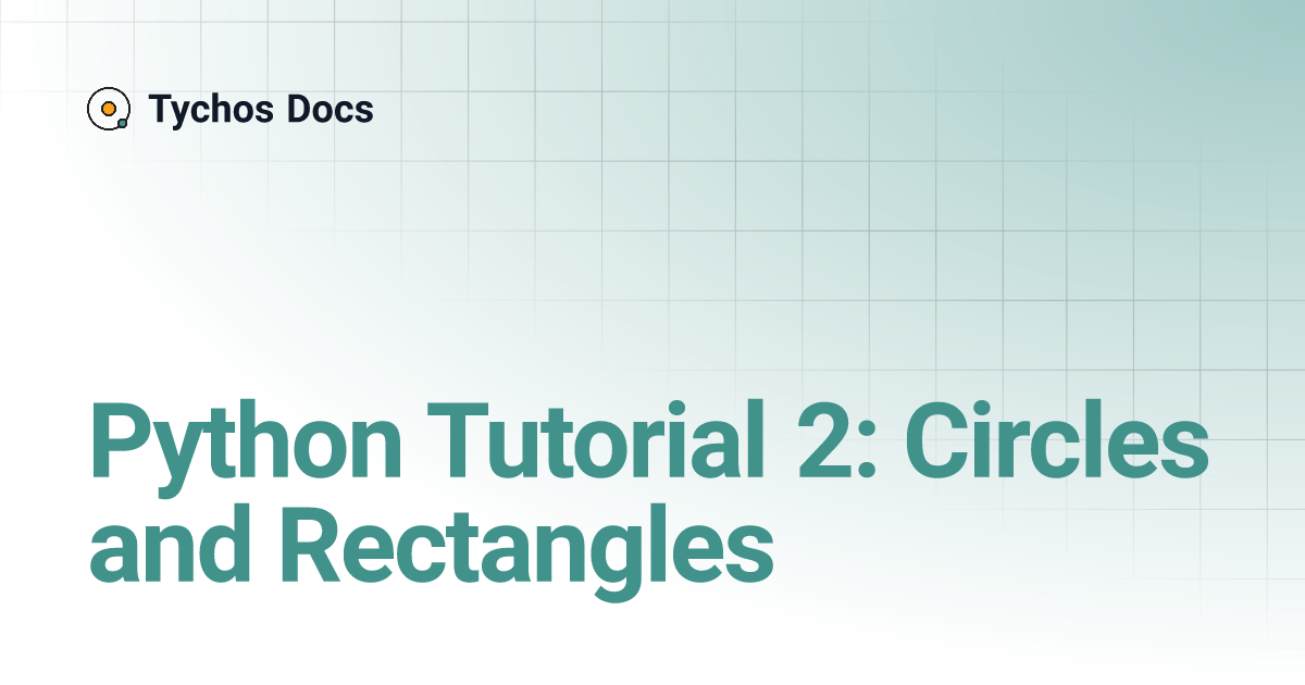 Python Tutorial 2 Circles And Rectangles Tychos Docs